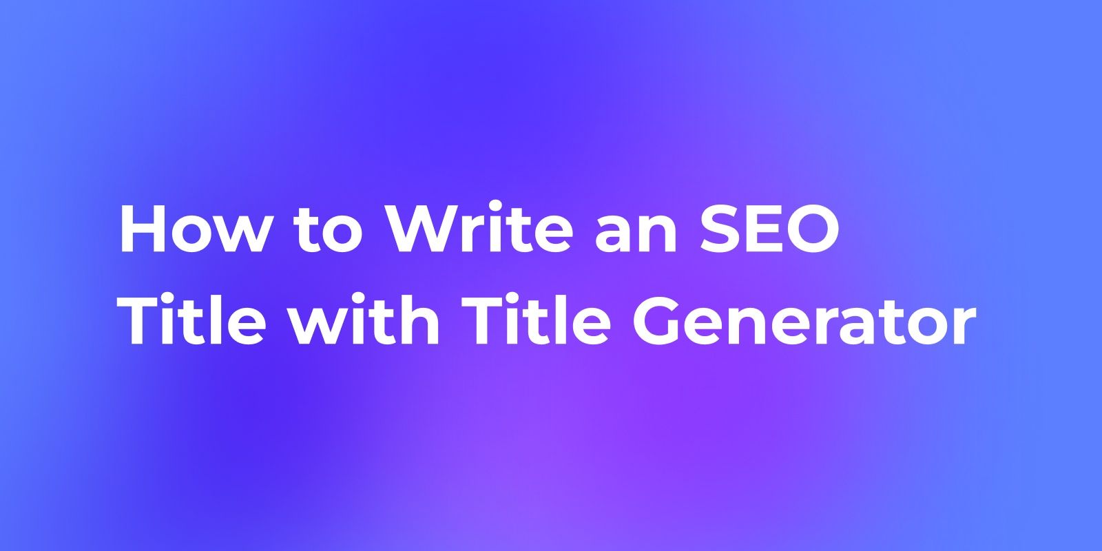 How To Use The Title Generator Write An SEO Title